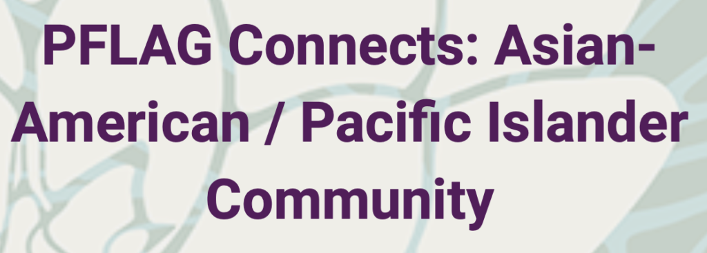 PFLAG Connects AAPI Community | PFLAG San Diego County | 619-333-6154
